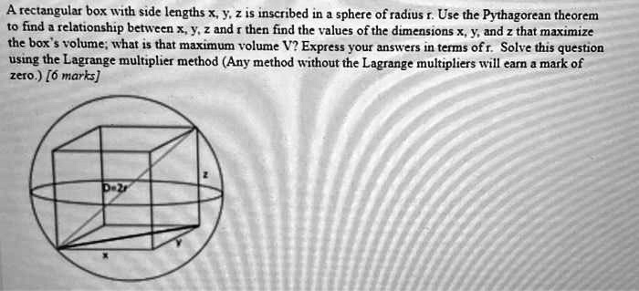 SOLVED:A rcctangular box Wth slde lengths X % 2 is inscribed in & sphere of radius Use the ...