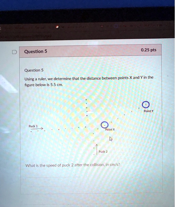 Question 5 0.25 pts Question Using ruler; we determine that the ...