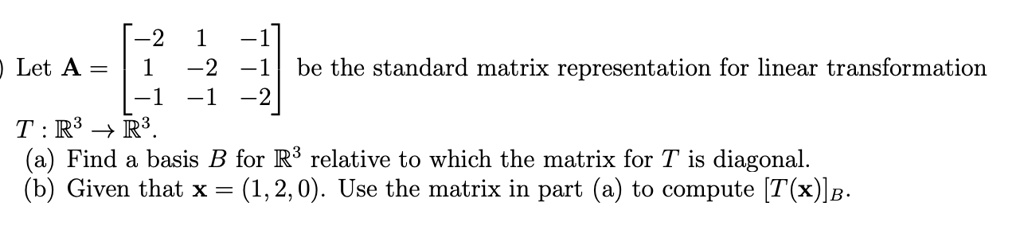 SOLVED: Let A = [2] be the standard matrix representation for linear transformation T: R3 -> R3 ...