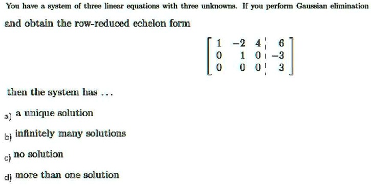 you have system of three linear equations with three unknowns if you perform gaussian ...