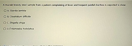 a mucoid bloody stool sample from a patient complaining of fever and ...