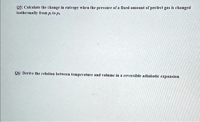 SOLVED: O5:Calculate the change in entropy when the pressure of a fixed amount of perfect gas is ...