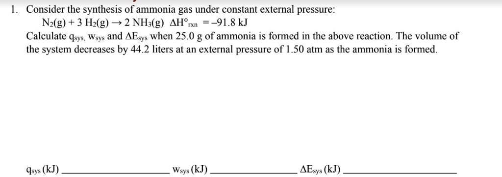 Solved Consider The Synthesis Of Ammonia Gas Under Constant External Pressure Nzg 3 Hzg