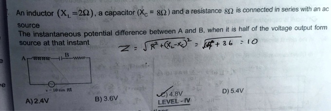 SOLVED: An inductor (X = 20), a capacitor (Xc = 89), and resistance 80 are connected in series ...