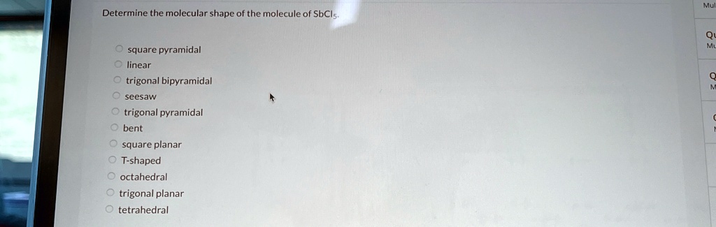 Determine the molecular shape of the molecule of SbCl5. square ...