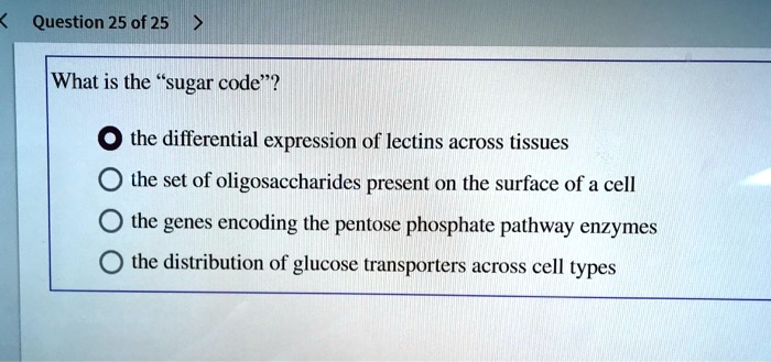 SOLVED: Question 25 of 25 What is the "sugar code' the differential ...