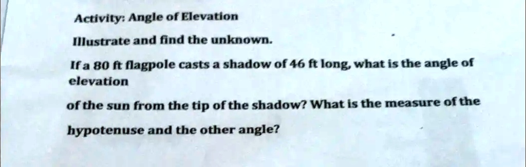 SOLVED: Activity: Angle of Elevation Illustrate and find the unknown ...