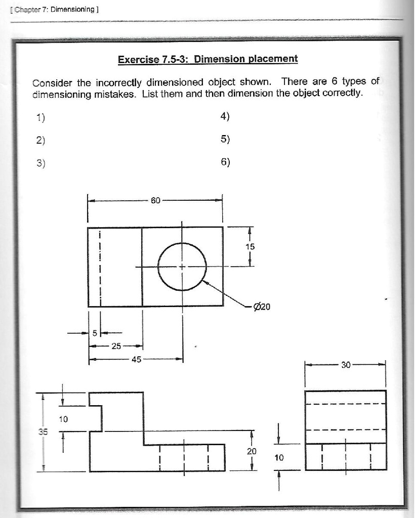 Exercise 7.5-3: Dimension placement Consider the incorrectly dimensioned object shown. There are ...