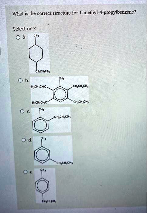 SOLVED: What is the correct structure for 2-methyl-1-propylbenzene?