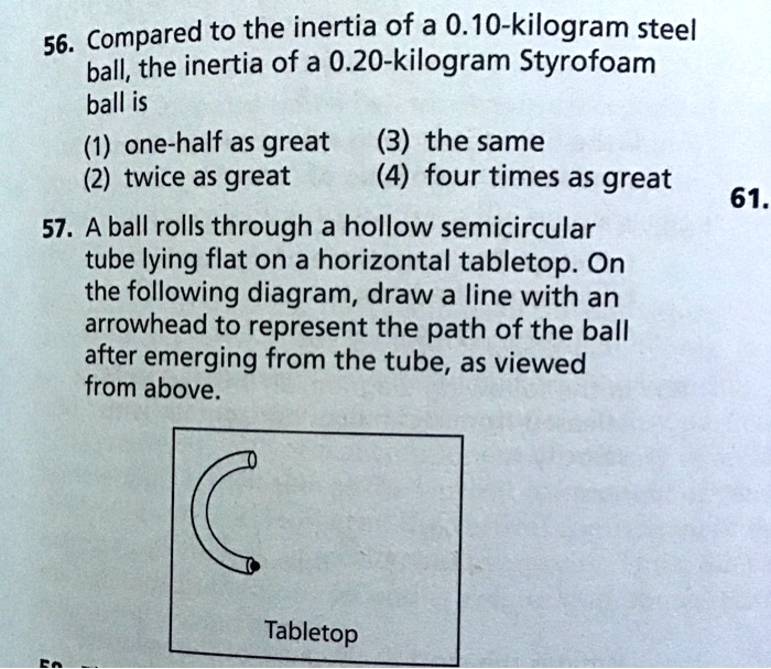 SOLVED: 56. Compared to the inertia of a 0.10-kilogram steel ball, the ...