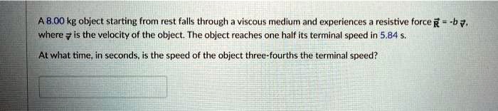 Solved A 8 00 Kg Object Starting From Rest Falls Through A Viscous