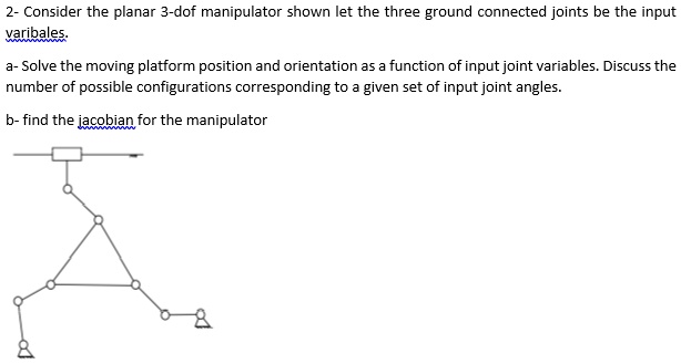 SOLVED: Consider the planar 3-DOF manipulator shown. Let the three ground-connected joints be ...