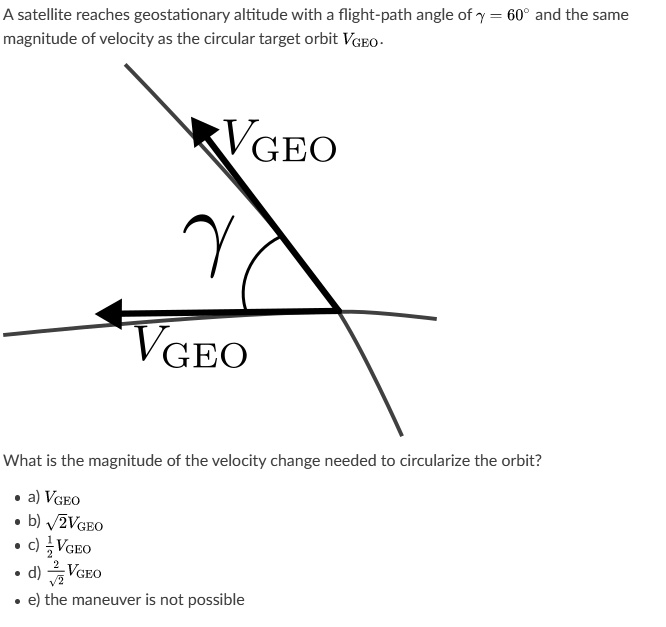 SOLVED: A satellite reaches geostationary altitude with flight-path ...