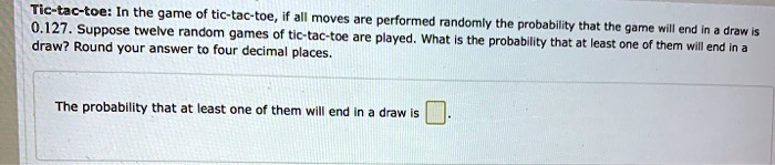 Tic-tac-toe: In the game of tic-tac-toe, if all moves are performed ...
