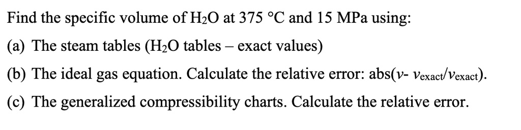SOLVED: Find the specific volume of H2O at 375Â°C and 15 MPa using: (a) The steam tables (H2O ...