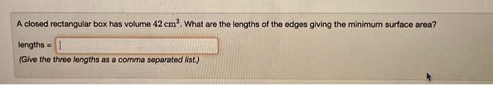 SOLVED: A closed rectangular box has a volume of 42 cm^3. What are the ...
