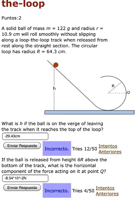 the-loop Puntos:2 A solid ball of mass m = 122 g and radius r = 10.9 cm ...