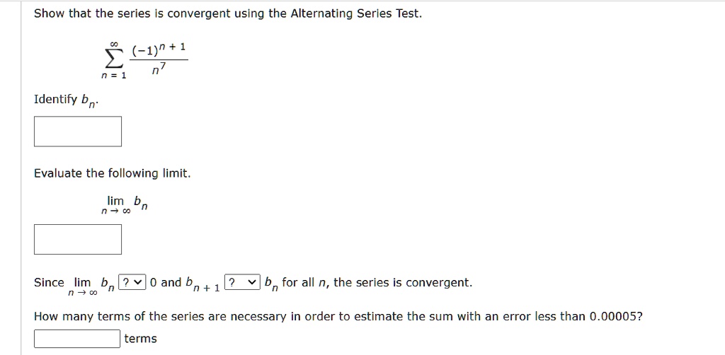 Solved Show That The Series Is Convergent Using The Alternating Series Test 1 N Identify Bn