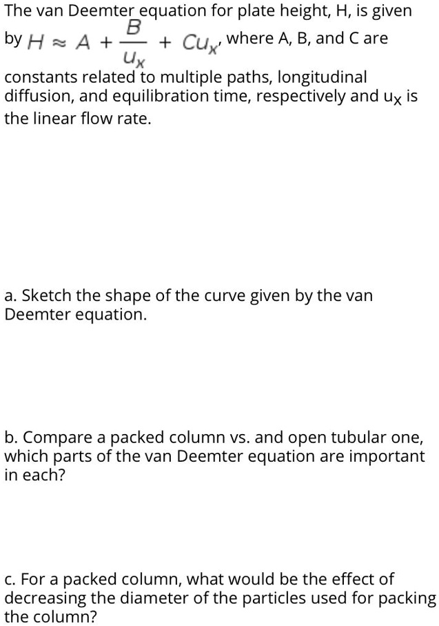 SOLVED: The van Deemter equation for plate height; H, is given B by H A ...