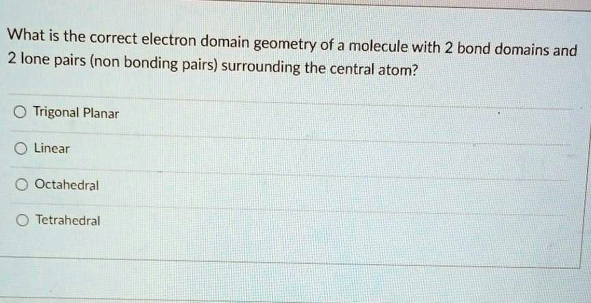 what is the correct electron domain geometry of a molecule with 2 bond ...