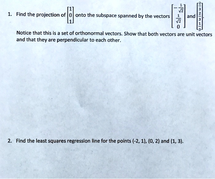 SOLVED: Find the projection of onto the subspace spanned by the vectors and z Notice that this ...
