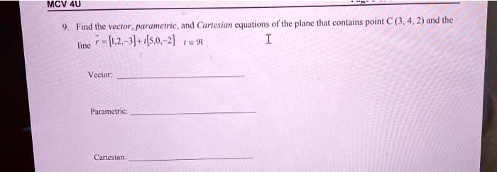9. Find the vector, parametric, and Cartesian equations of the plane ...