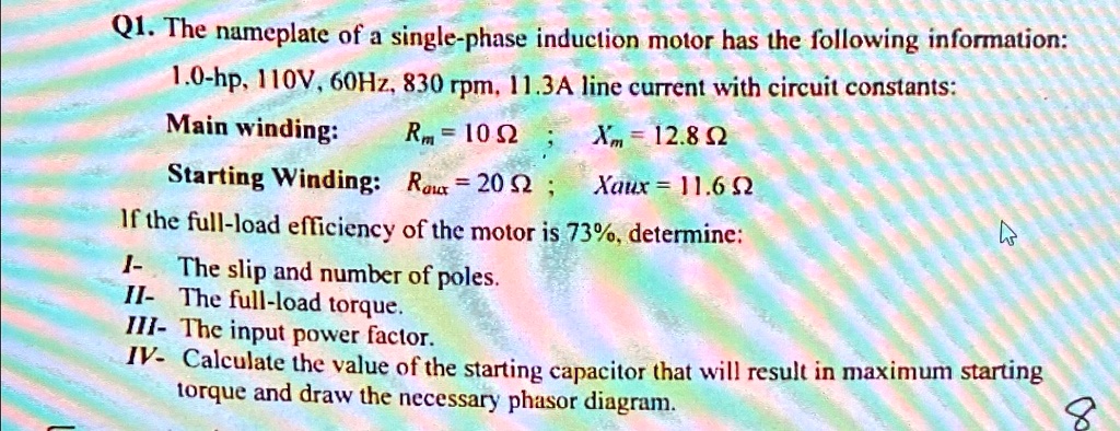 SOLVED: The nameplate of a single-phase induction motor has the ...