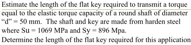 Estimate the length of the flat key required to transmit a torque equal ...