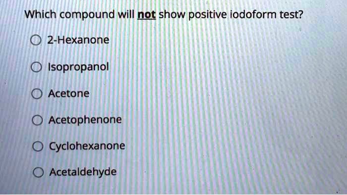 SOLVED: Which compound will not show positive iodoform test? 2-Hexanone ...