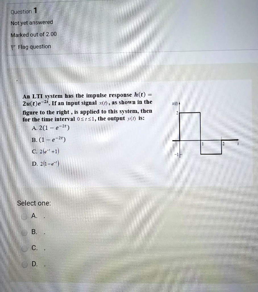 SOLVED: An LTI system has the impulse response h(t) = Zu(t)e^2t. If an input signal x(t), as ...