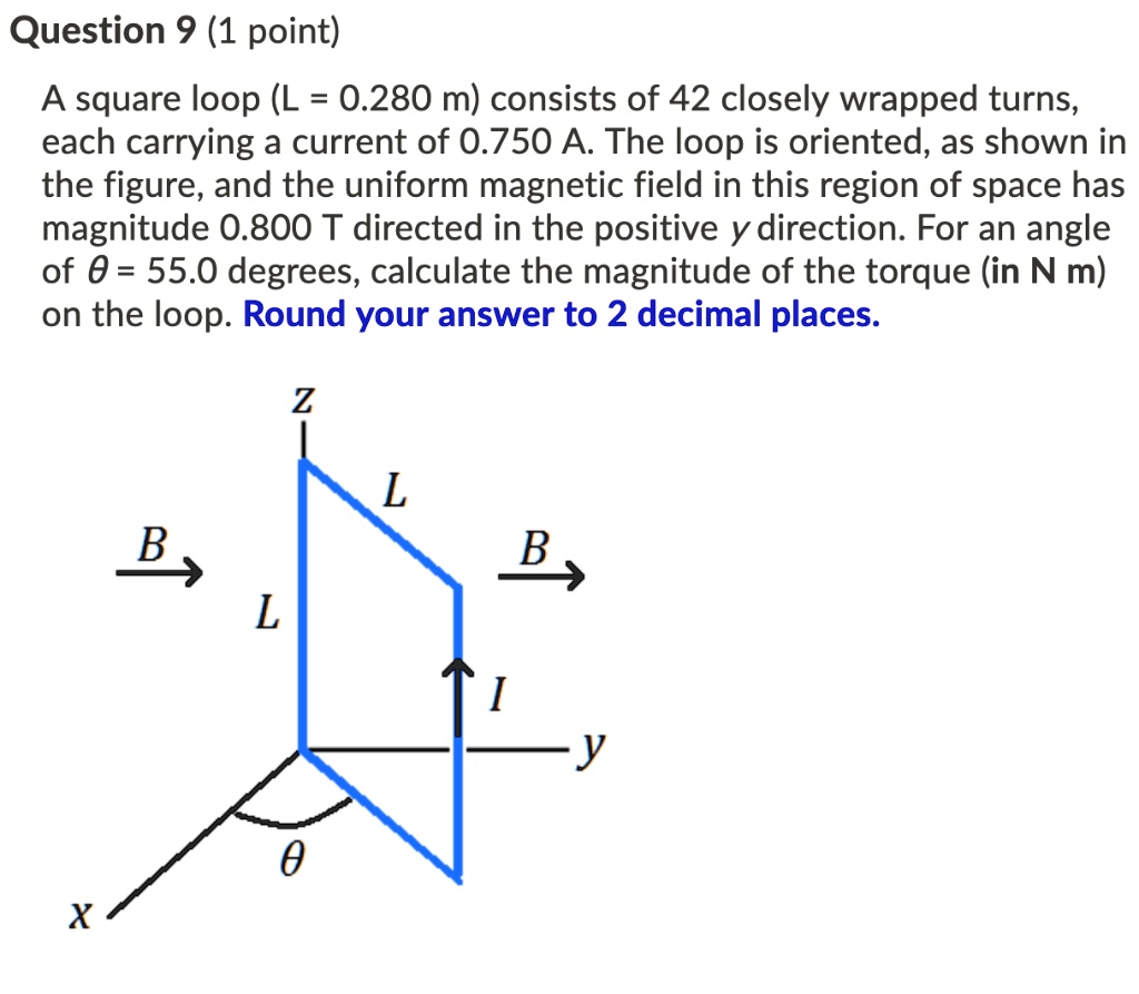 SOLVED: Question 9 (1 point) A square loop (L = 0.280 m) consists of 42 ...