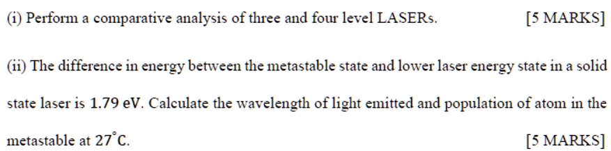 (i) Perform a comparative analysis of three and four level LASERS. [5 ...