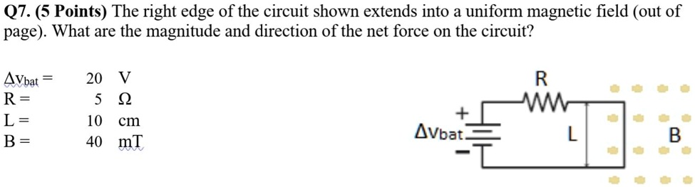 SOLVED: Q7. (5 Points) The right edge of the circuit shown extends into a uniform magnetic field ...