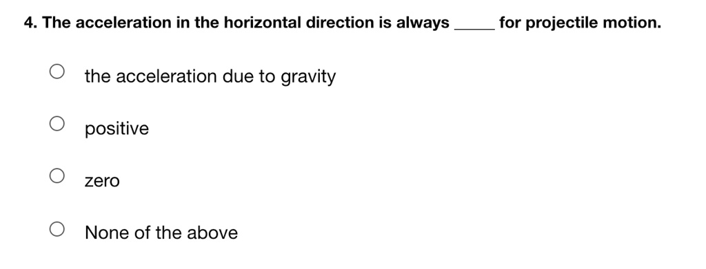 SOLVED:4. The acceleration in the horizontal direction is always for ...
