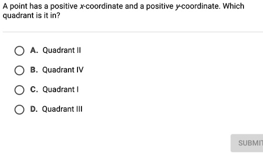 a point has a positive x coordinate and a positive y coordinate which ...