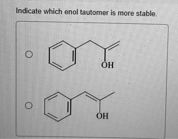 SOLVED: IIndicate which enol tautomer is more stable. OH OH