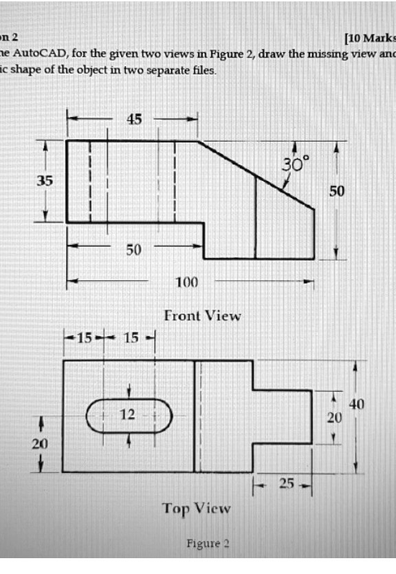 n 2 [10 Mark AutoCAD, for the given two views in Figure 2, draw the ...