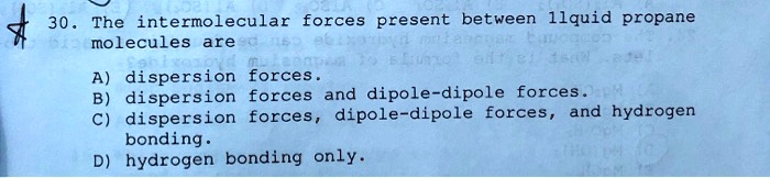 SOLVED: The intermolecular forces present between liquid propane ...