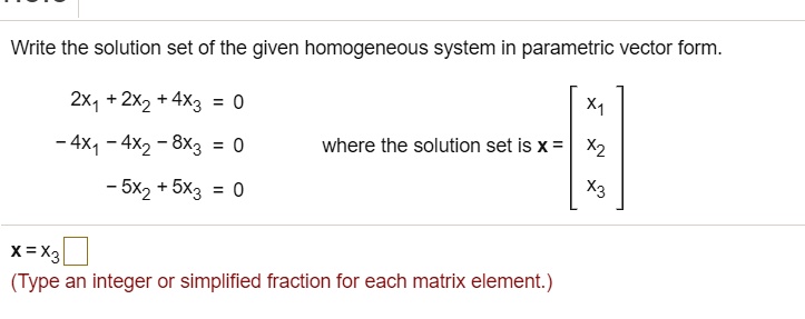 SOLVED: Write the solution set of the given homogeneous system in parametric vector form: 2x1 ...