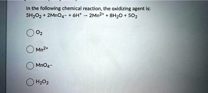 SOLVED: In the following chemical reaction, the oxidizing agent is ...