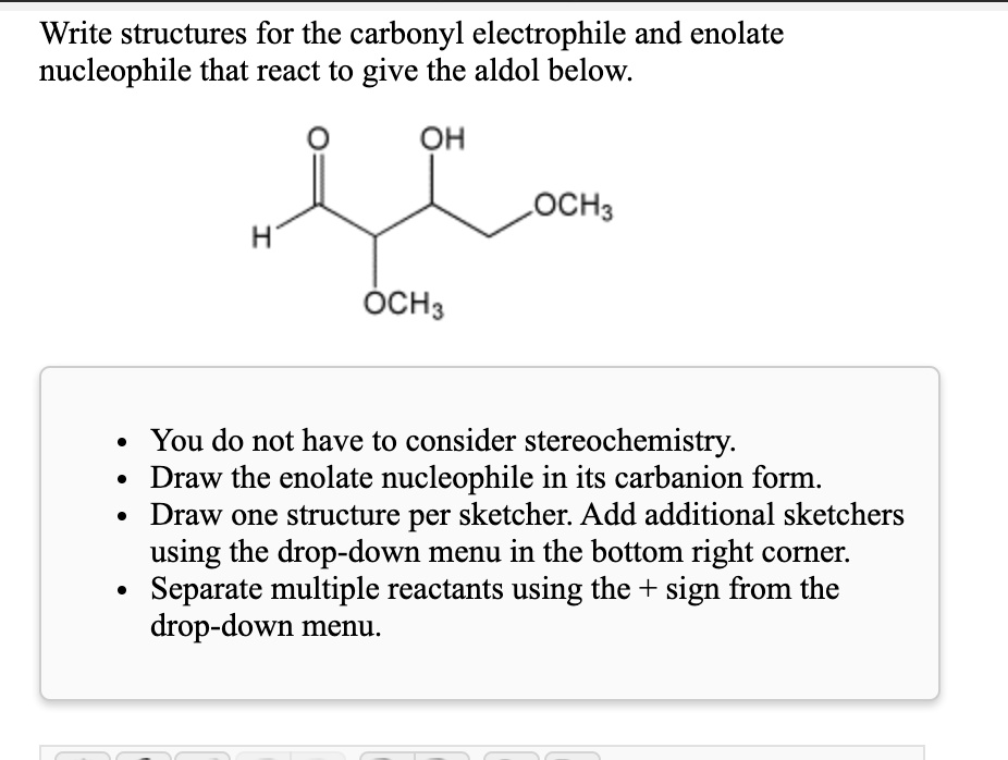 SOLVED: Write structures for the carbonyl electrophile and enolate nucleophile that react to ...