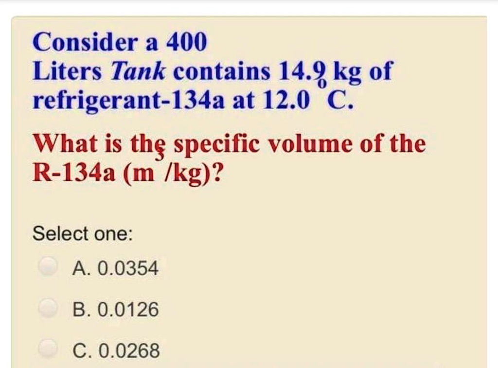 Consider a 400-liter tank containing 14.9 kg of refrigerant-134a at 12 ...