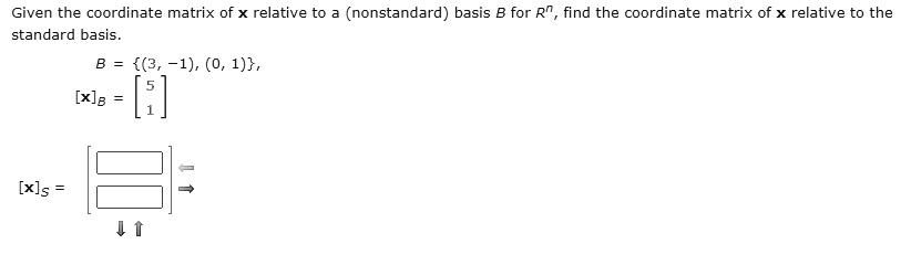 Given the coordinate matrix of x relative to (nonstandard) basis for R ...