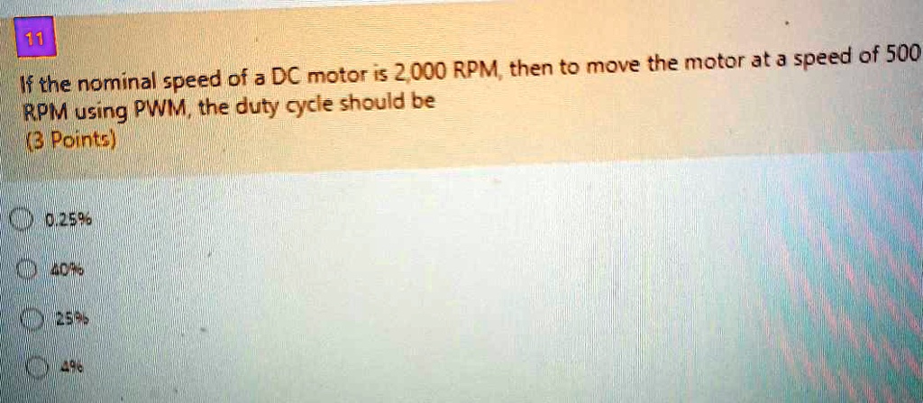 11 If the nominal speed of a DC motor is 2,000 RPM, then to move the ...