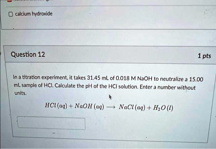SOLVED: TITRATION PROBLEM HELP PLEASE Calcium Hydroxide Question 12 1 pt In a titration ...