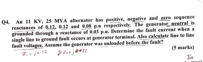 SOLVED: Q4. An 11 kV, 25 MVA alternator has positive, negative, and zero sequence reactances of ...