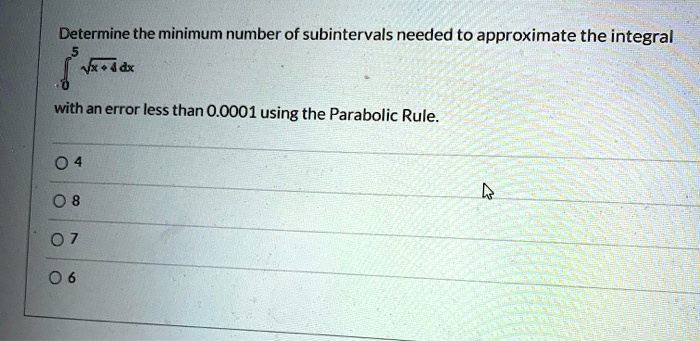 SOLVED: Determine the minimum number of subintervals needed to approximate the integral âˆ«ViAdx ...