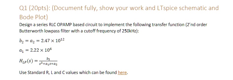 q1 2opts document fully show your work and ltspice schematic and bode plot design series rlc ...