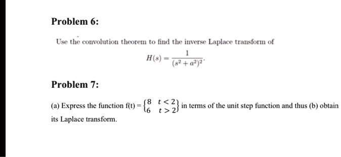 Problem 6: Use the convolution theorem to find the inverse Laplace transform of H(s) = (1)/((s^2 ...