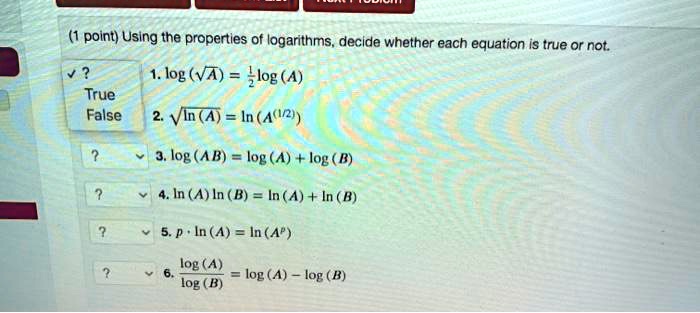 SOLVED: point) Using the properties of logarithms, decide whether each equation iS true or not ...